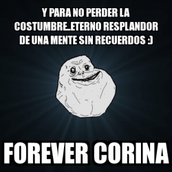 Meme Forever Alone - Y para no perder la costumbre..Eterno Resplandor ...