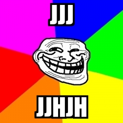 Meme Troll - jjj jjhjh - 560686