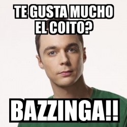 Meme Sheldon Cooper - te gusta mucho el coito? bazzinga!! - 567743