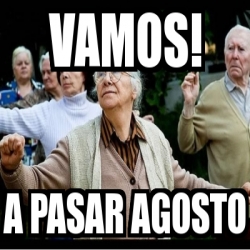 Meme Personalizado - vAMOS! A PASAR AGOSTO - 580166