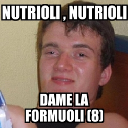 Meme Personalizado - nutrioli , nutrioli Dame la formuoli (8) - 583767