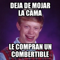 Meme Bad Luck Brian - deja de mojar la cama le compran un combertible ...