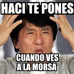 Meme Jackie Chan - haci te pones cuando ves a la morsa - 591431