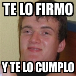 Meme Personalizado - te lo firmo y te lo cumplo - 599426