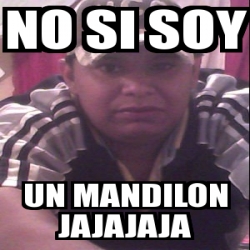 Meme Personalizado - no si soy un mandilon jajajaja - 60902