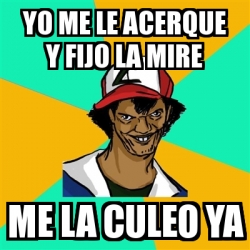 Meme Ash Pedreiro - yo me le acerque y fijo la mire me la culeo ya - 606223