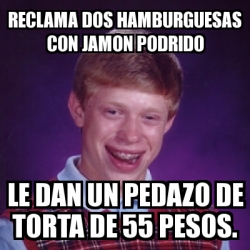 Meme Bad Luck Brian - RECLAMA DOS HAMBURGUESAS CON JAMON PODRIDO LE DAN ...