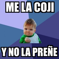 Meme Bebe Exitoso - me la coji y no la preÃ±e - 622027