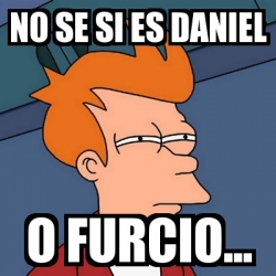 Meme Futurama Fry - no se si es daniel o furcio... - 639510