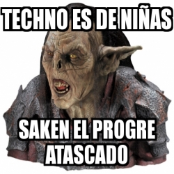 Meme Personalizado - techno es de niÃ±as saken el progre atascado - 650696