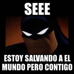 Meme Disapproving Batman - Seee estoy salvando a el mundo pero contigo ...
