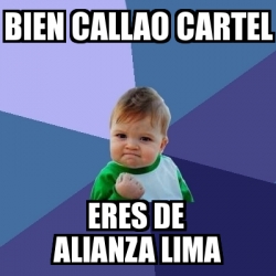 Meme Bebe Exitoso - bien callao cartel eres de alianza lima - 668815