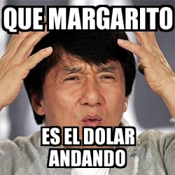 Meme Jackie Chan - que margarito es el dolar andando - 676179