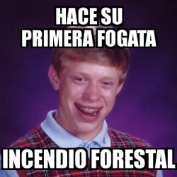 Meme Bad Luck Brian - hACE SU PRIMERA FOGATA INCENDIO FORESTAL - 676482