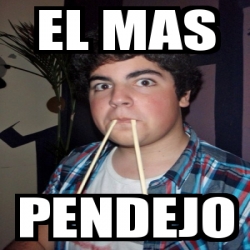 Meme Personalizado - el mas pendejo - 679815