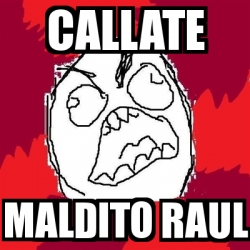 Meme Rage FU - CALLATE MALDITO RAUL - 681696