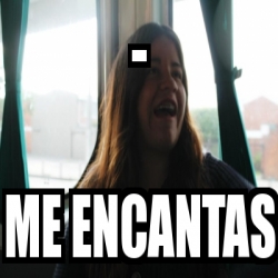 Meme Personalizado - - me encantas - 686811