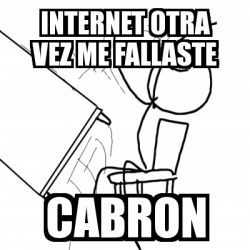Meme Desk Flip Rage Guy - internet otra vez me fallaste cabron - 694874