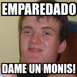 Meme Personalizado - EMPAREDADO DAME UN MONIS! - 697518