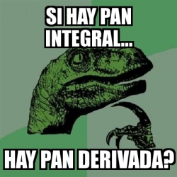 Meme Filosoraptor - si hay pan integral... hay pan derivada? - 71036