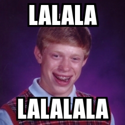 Meme Bad Luck Brian - Lalala lalalala - 76595