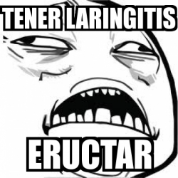 Meme Personalizado - tener laringitis eructar - 76965