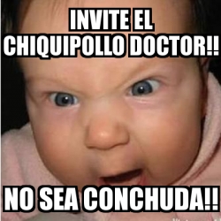 Meme Bebe furioso - invite el chiquipollo doctor!! no sea conchuda ...