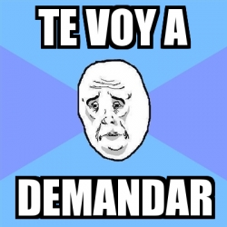 Meme Okay Guy - te voy a demandar - 708152
