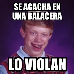 Meme Bad Luck Brian - se agacha en una balacera lo violan - 710094