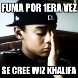 Meme Personalizado - fuma por 1era vez se cree wiz khalifa - 715539
