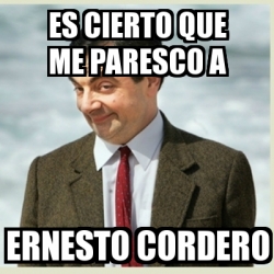 Meme Mr Bean - es cierto que me paresco a ernesto cordero - 717307