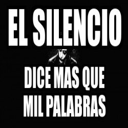 Meme Personalizado - el silencio dice mas que mil palabras - 726818