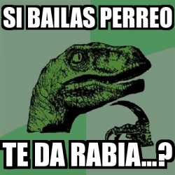 Meme Filosoraptor - si bailas perreo te da rabia...? - 729817