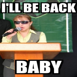 Meme Personalizado - i'll be back baby - 739549