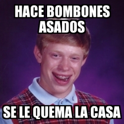 Meme Bad Luck Brian - hace bombones asados se le quema la casa - 742455
