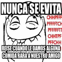 Meme Personalizado - nunca se evita reise cuando le damos alguna comida ...
