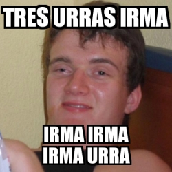 Meme Stoner Stanley - Tres urras irma irma irma irma urra - 752411