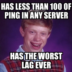 Meme Bad Luck Brian - Has less than 100 of ping in any server has the ...