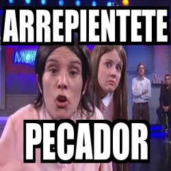 Meme Personalizado - arrepientete Pecador - 765920