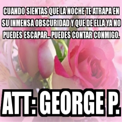 Meme Personalizado - Cuando sientas que la noche te atrapa en su ...