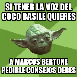 Meme Yoda - si tener la voz del coco basile quieres a marcos bertone pedirle consejos debes - 774830