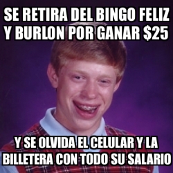 Meme Bad Luck Brian - se retira del bingo feliz y burlon por ganar $25 ...