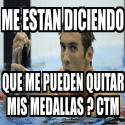 Meme Personalizado - me estan diciendo que me pueden quitar mis ...