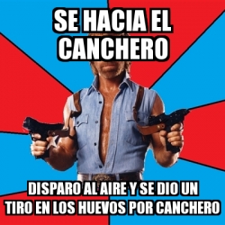 Meme Chuck Norris - se hacia el canchero disparo al aire y se dio un ...