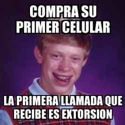 Meme Bad Luck Brian - COMPRA SU PRIMER CELULAR LA PRIMERA LLAMADA QUE ...
