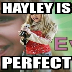 Meme Personalizado - Hayley is perfect - 89243