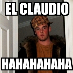 Meme Scumbag Steve - el claudio hahahahaha - 800446