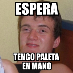 Meme Stoner Stanley - ESPERA TENGO PALETA EN MANO - 812027
