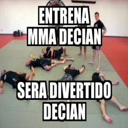 Meme Personalizado - Entrena mma decian sera divertido decian - 815110