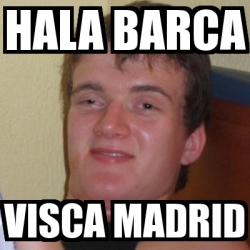 Meme Stoner Stanley - Hala barca visca madrid - 817477